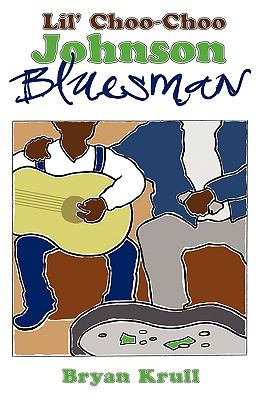 Lil' Choo-Choo Johnson, Bluesman by Bryan Krull (2010, Trade Paperback ...