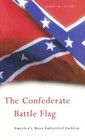 The Confederate Battle Flag: America's Most Embattled Emblem ...