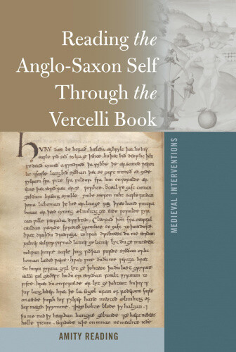 Reading the Anglo-Saxon Self Through the Vercelli Book (Medieval ...