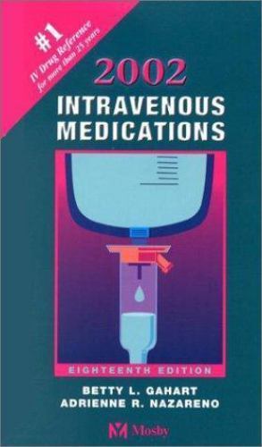 Intravenous Medications 2002 : A Handbook for Nurses and Allied Health ...