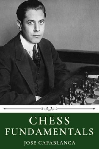 Chess Fundamentals by Jose Capablanca by Capablanca, Jose 9781660314072 ...