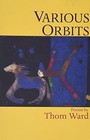VARIOUS ORBITS (CARNEGIE MELLON POETRY SERIES) By Thom Ward **Mint ...