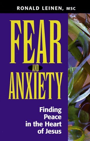 FEAR AND ANXIETY: FINDING PEACE IN THE HEART OF JESUS By Ronald Leinen ...