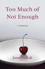 Too Much of Not Enough: A Memoir - Paperback, by Pollak Jane - Very ...