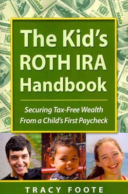 Kid's Roth IRA Handbook : Securing Tax-Free Wealth from a Child's First ...