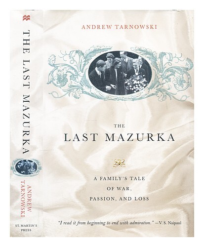 TARNOWSKI, ANDREW The last mazurka : a family's tale of war, passion ...