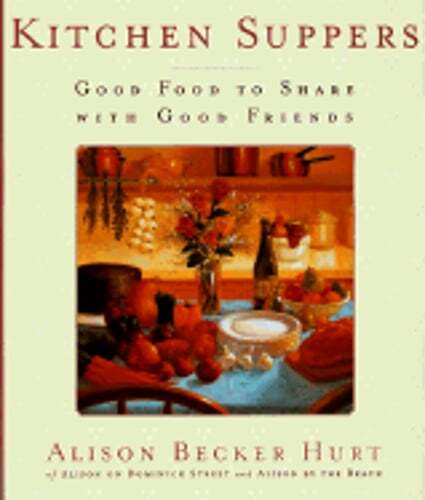 Kitchen Suppers: Good Food to Share with Good Friends by Alison Becker ...