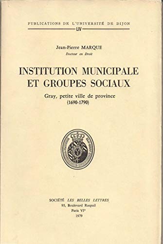 Institution municipale et groupes sociaux : Gray, petite ville de ...
