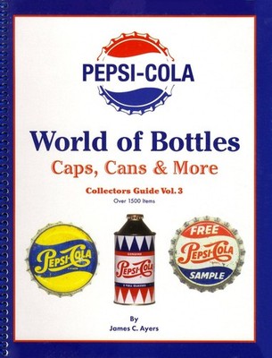 Pepsi-Cola World of Bottles Caps Cans & More Collectors Guide Vol 3 ...