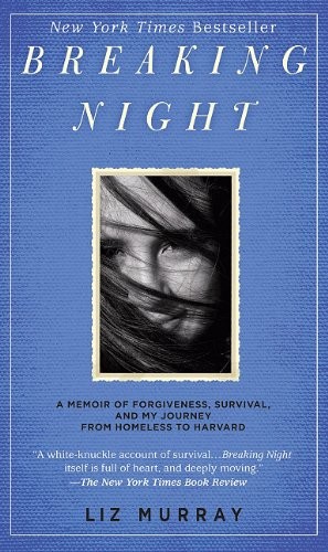 BREAKING NIGHT: A MEMOIR OF FORGIVENESS, SURVIVAL, AND MY By Liz Murray ...