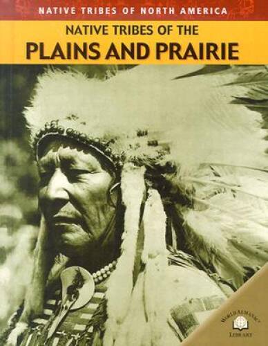 Native Tribes of the Plains and Prairie (Native Tribes of North America ...
