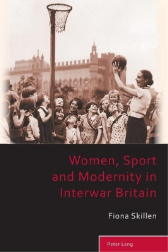 Fiona Skillen Women, Sport and Modernity in Interwar Bri (Paperback ...