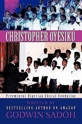 Christopher Oyesiku : Preeminent Nigerian Choral Conductor by Godwin ...