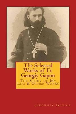 The Selected Works of Fr. Georgiy Gapon by Fr Georgiy Apollonovich ...