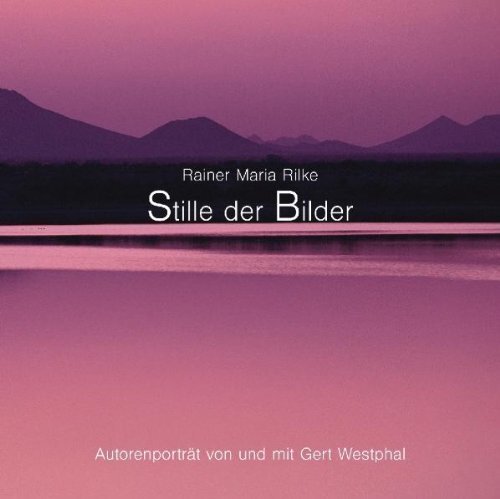 Rainer Maria Rilke Stille der Bilder-Autorenporträt von und mit Gert ...