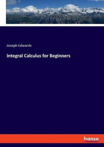 Integral Calculus for Beginners by Edwards, Joseph | eBay