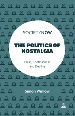 Simon Winlow The Politics of Nostalgia (Paperback) SocietyNow (UK ...