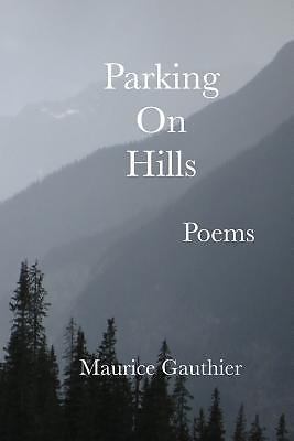 Parking on Hills : Poems by maurice gauthier (2015, Trade Paperback ...