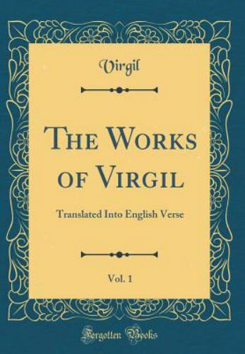 The Works of Virgil, Vol. 1 : Translated into English Verse (Classic ...