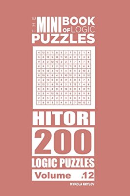 The Mini Book of Logic Puzzles - Hitori 200 (Volume 12) by Mykola ...