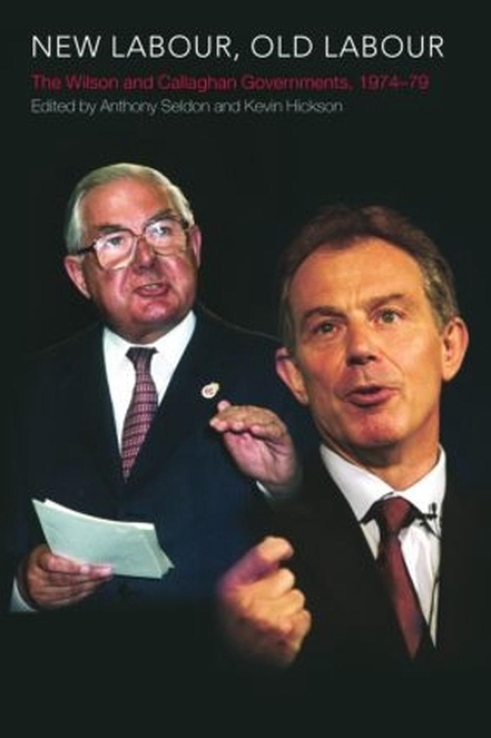 New Labour, Old Labour: The Wilson and Callaghan Governments 1974-1979 ...