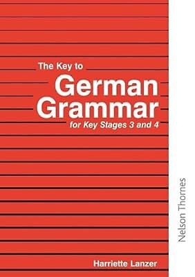 The Key to German Grammar for Key Stages 3 and 4 (Key to Grammar ...