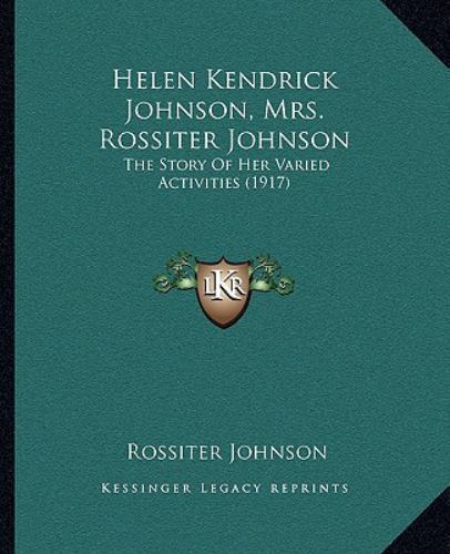 Helen Kendrick Johnson, Mrs Rossiter Johnson : The Story of Her Varied ...