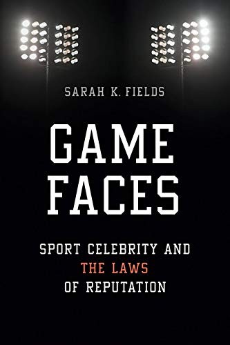 GAME FACES: SPORT CELEBRITY AND THE LAWS OF REPUTATION By Sarah K ...