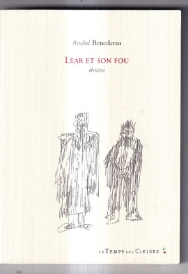 ANDRE BENEDETTO: LEAR ET SON FOU, théâtre. EDITIONS LE TEMPS DES ...
