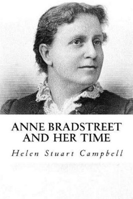 Helen Stuart Campbell Anne bradstreet and her Time (Paperback) 9781979302036| eBay