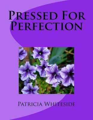 Pressed For Perfection by Patricia D. Whiteside (English) Paperback ...