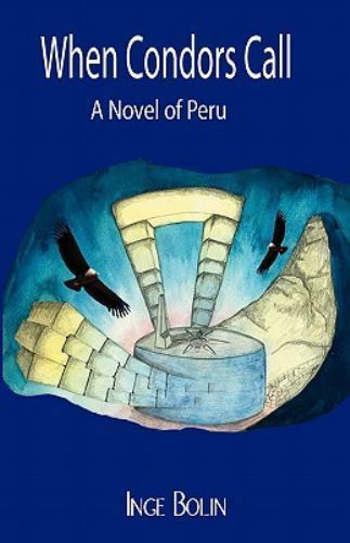 When Condors Call : A Novel of Peru by Inge Bolin (2010, Trade ...