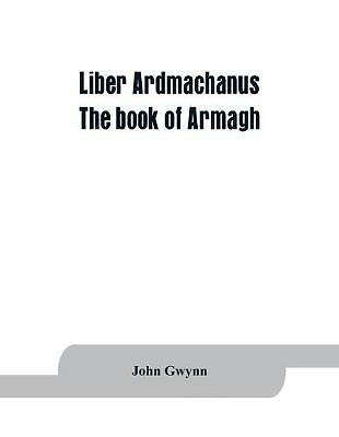 Liber Ardmachanus: the book of Armagh by John Gwynn (Paperback, 2019 ...