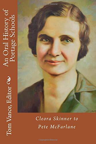 AN ORAL HISTORY OF PORTAGE SCHOOLS: CLEORA SKINNER TO PETE By Vance Tom ...