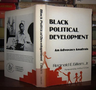 Gilliam, Reginald Earl BLACK POLITICAL DEVELOPMENT An Advocacy Analysis ...