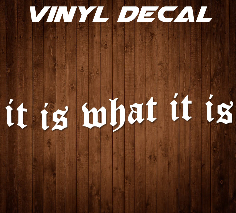 it is what it is Decal Vinyl Die Cut Sticker Windshield Banner Decal ...