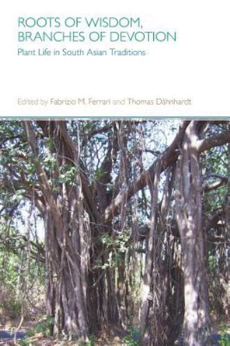 Roots of Wisdom, Branches of Devotion : Plant Life in South Asian ...