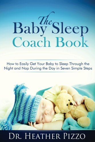 THE BABY SLEEP COACH BOOK: HOW TO EASILY GET YOUR BABY TO By Heather L ...