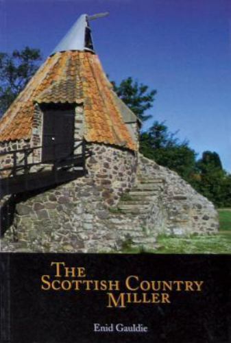 Scottish Country Miller, 1700-1900 by Enid Gauldie (1999, Trade ...