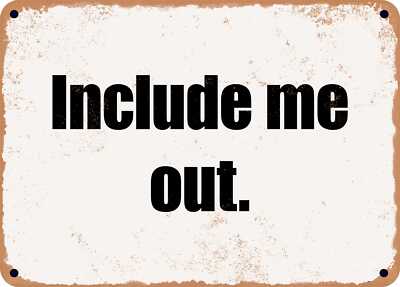 METAL SIGN - Include me out. | eBay