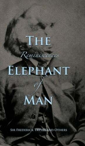 Reminiscences of the Elephant Man by Frederick Treves (2021, Hardcover ...