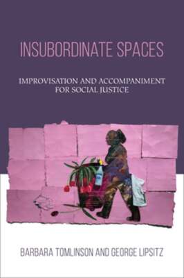 Insubordinate Spaces: Improvisation and Accompaniment for Social ...