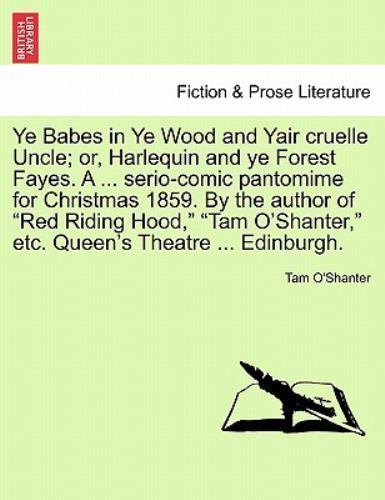 Ye Babes in Ye Wood and Yair Cruelle Uncle; or, Harlequin and Ye Forest ...