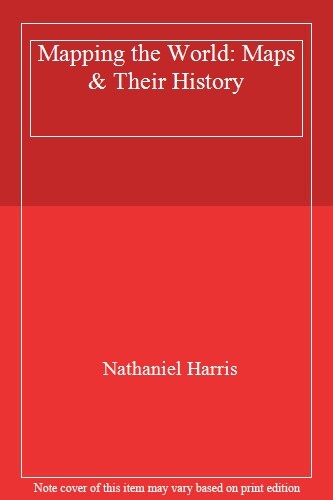 MAPPING THE WORLD: MAPS & THEIR HISTORY By NATHANIEL HARRIS | eBay