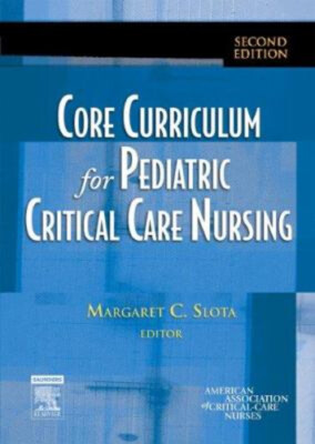 Core Curriculum for Pediatric Critical Care Nursing Perfect ...