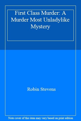 First Class Murder: A Murder Most Unladylike Mystery By Robin St | eBay