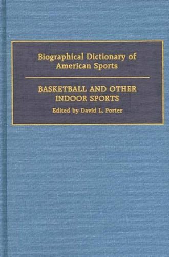 Biographical Dictionary of American Sports: Basketball and Other Indoor ...
