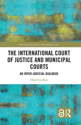 The International Court of Justice and Municipal Courts: An Inter ...