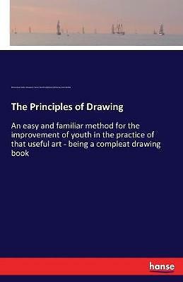 The Principles of Drawing: An easy and familiar method for the ...