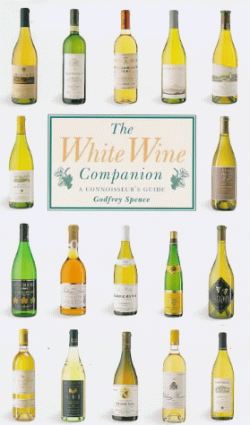 The White Wine Companion: A Connoisseur's Guide (... by Spence, Godfrey ...
